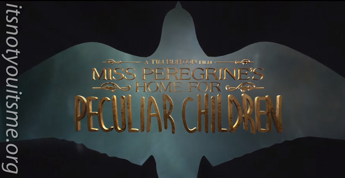 Miss Peregrine’s Home for Peculiar Children - Its Not You Its Me Media